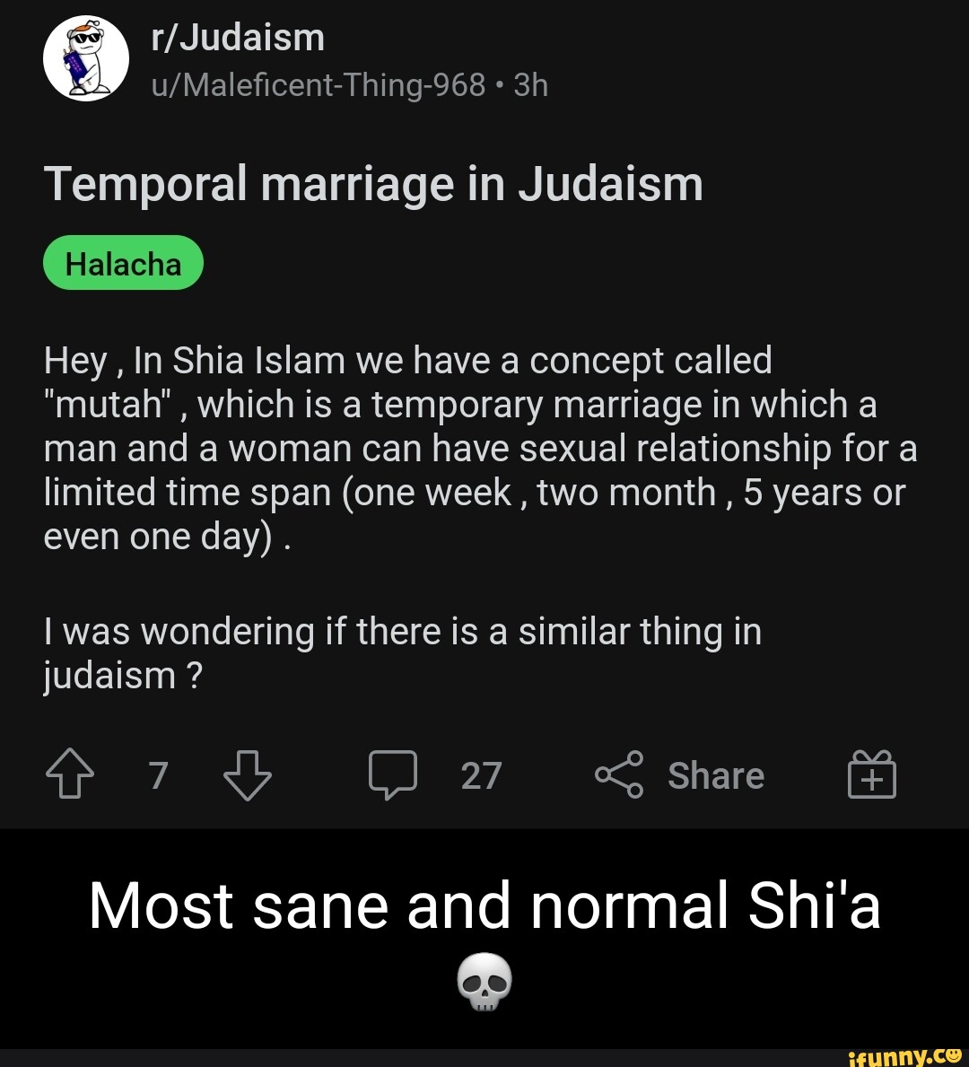 Temporal marriage in Judaism Hey , In Shia Islam we have a concept ...