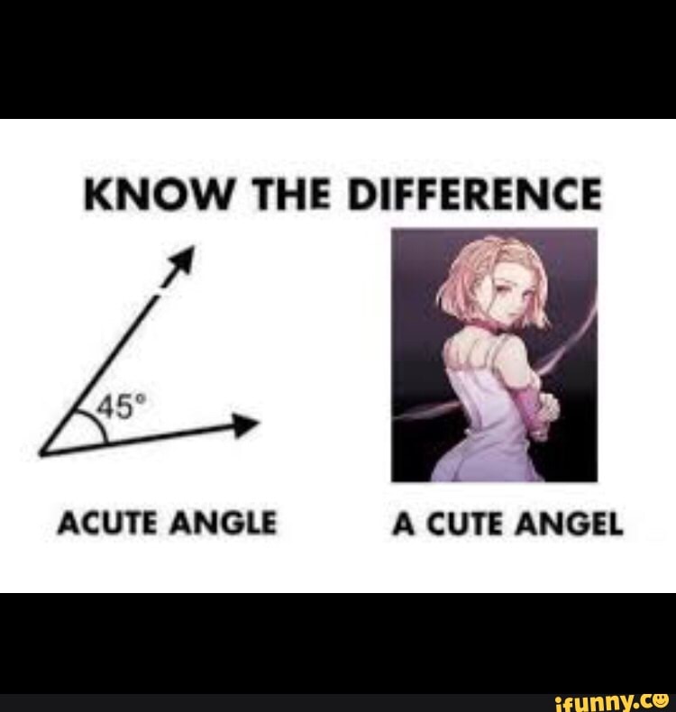 KNOW THE DIFFERENCE ACUTE ANGLE A CUTE ANGEL - iFunny Brazil