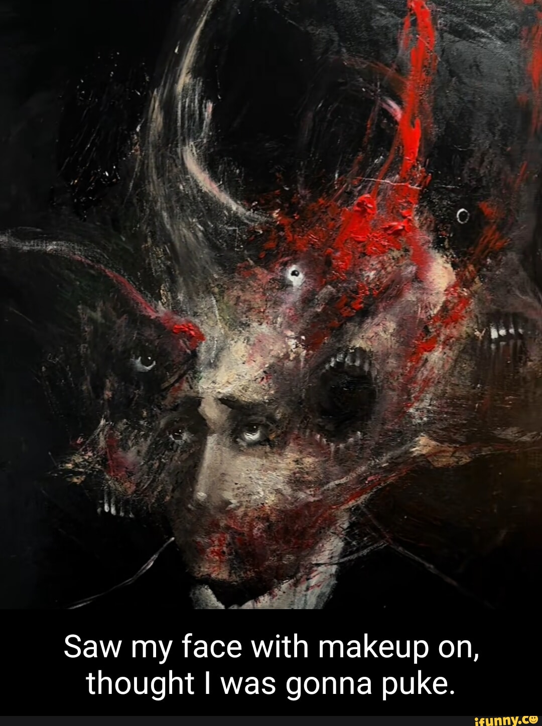 Saw my face with makeup on, thought I was gonna puke. - iFunny Brazil