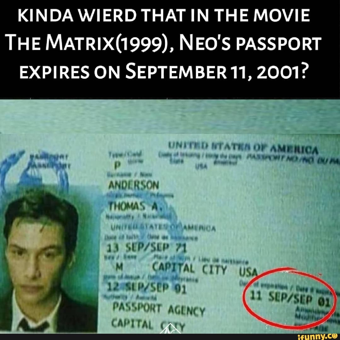 KINDA WIERD THAT IN THE MOVIE THE MATRIX@ 999), NEO'S PASSPORT EXPIRES ...