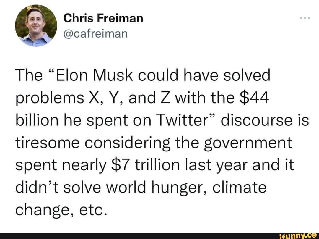 Chris Freiman @caireiman The "Elon Musk could have solved problems X, Y ...