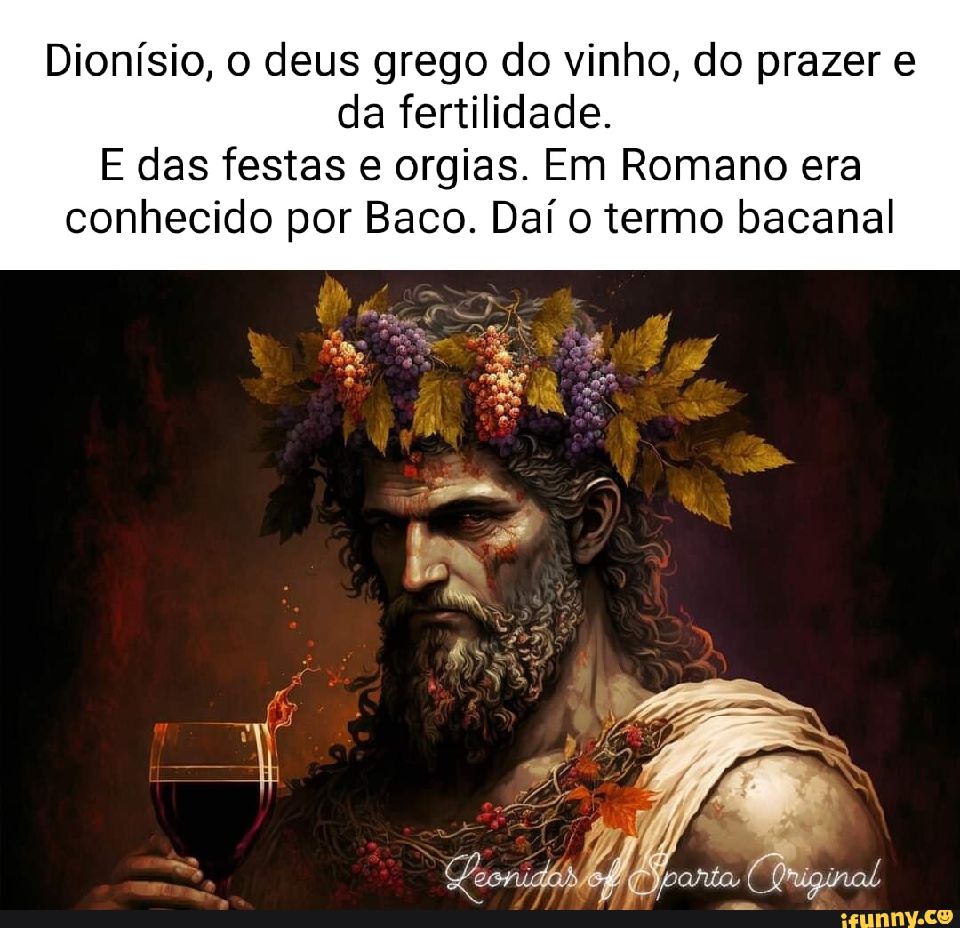 Dionísio, o deus grego do vinho, do prazer e da fertilidade. E das ...