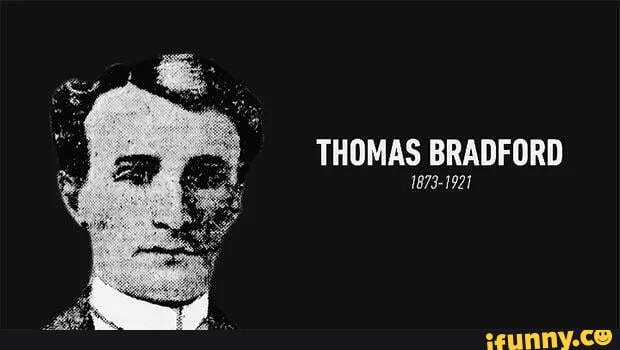 THOMAS BRADFORD 1873-1921 - iFunny Brazil