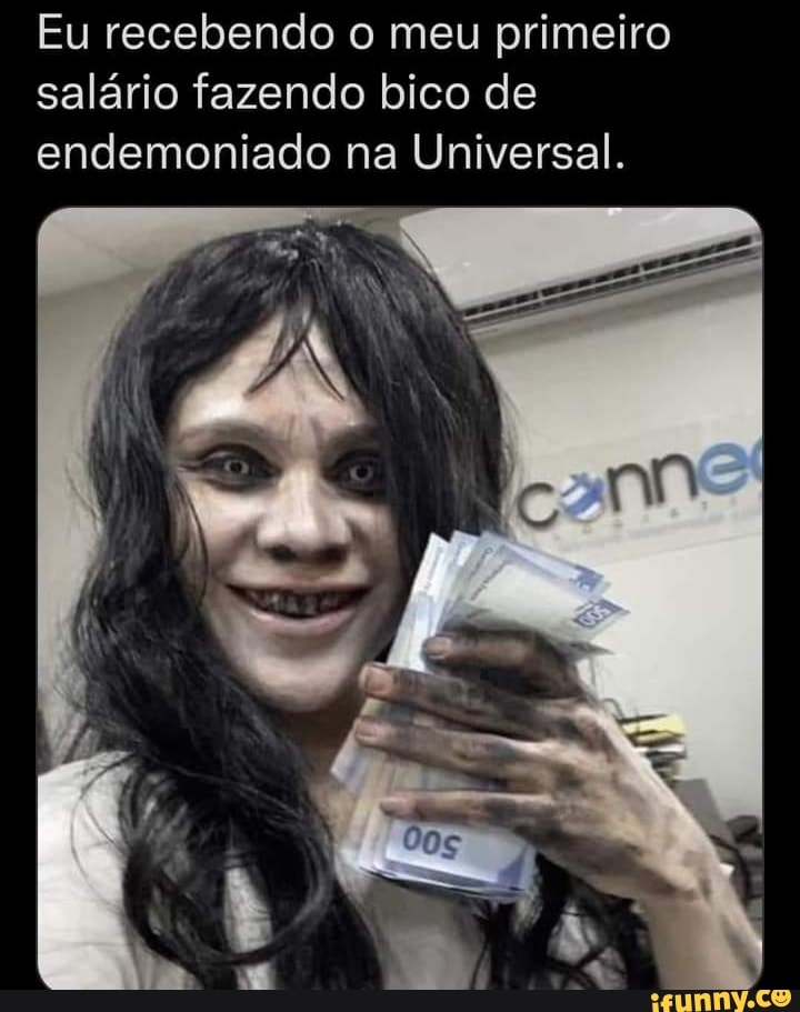 Eu recebendo o meu primeiro salário fazendo bico de endemoniado na ...
