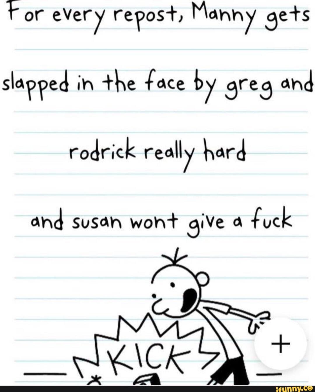 Or eVery repost, Manny gets slapped in the face by greg and rodrick ...