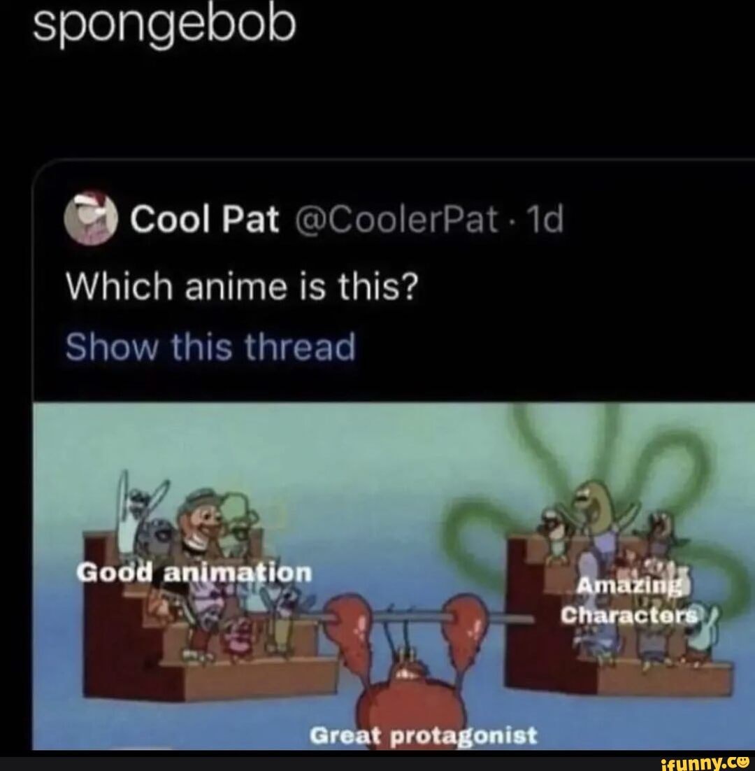Spongebob Cool Pat @Coole Pat id Which anime is this? Show this thread ...