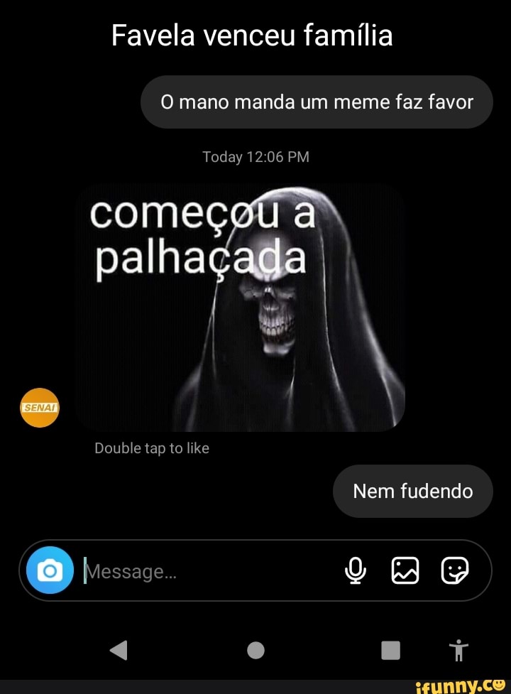 Favela venceu família O mano manda um meme faz favor Today PM começa ...