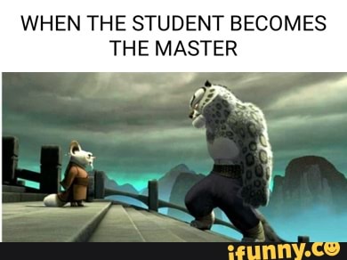 WHEN THE STUDENT BECOMES THE MASTER - iFunny Brazil