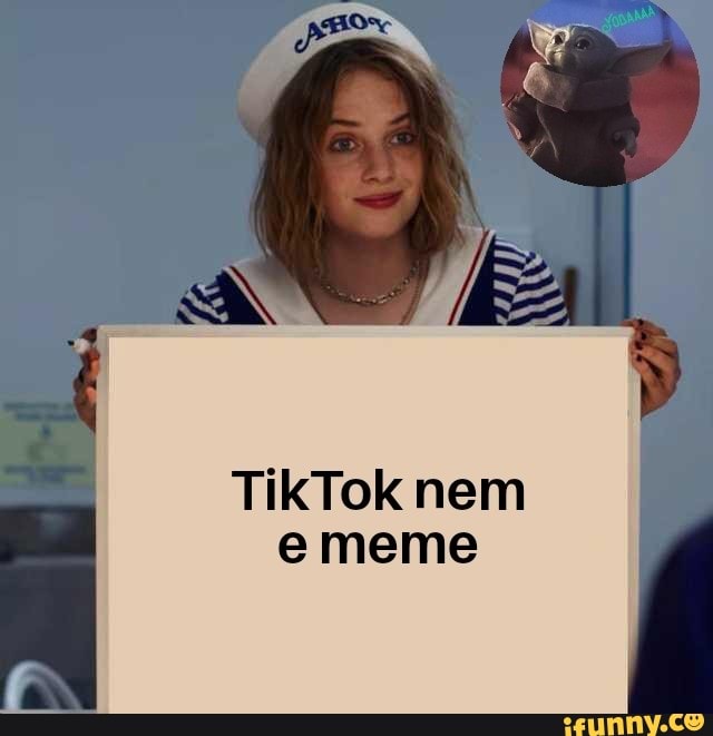 TikTok nem e meme - iFunny Brazil