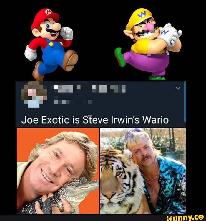 Cry Joe Exotic is Steve Irwin's Wario - iFunny Brazil