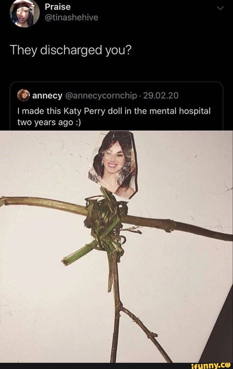 They discharged you? annecy @anne yrnchip I made this Katy Perry doll ...