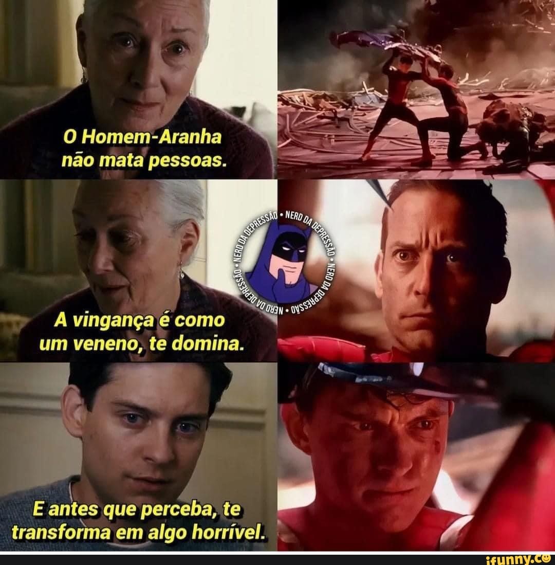 O Homem-Aranha não mata pessoas. A vingança é como um veneno, te domina ...