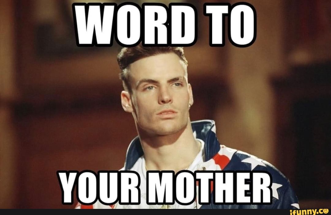 Word To Your Mother Meme
