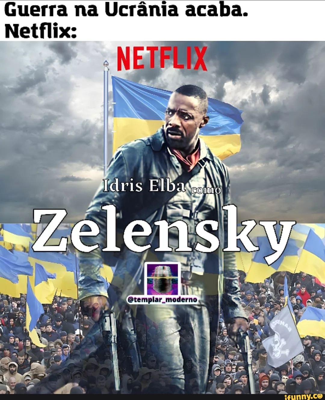 Guerra na Ucrânia acaba. Netflix: I H Adri ss Elba o Zelensky- - iFunny ...