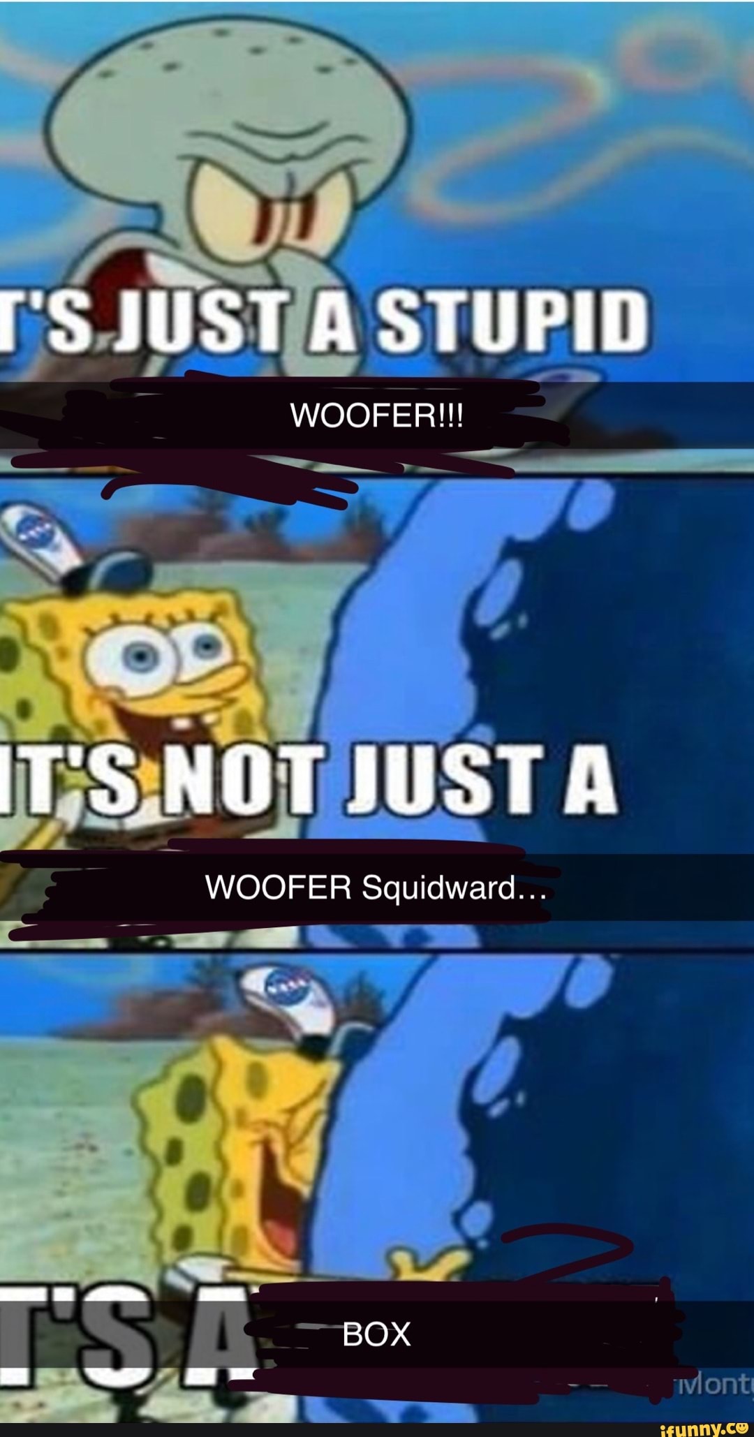 JUST A STUPID WOOFER!!! TS JUST WOOFER Squidward... BOX wiont - iFunny ...