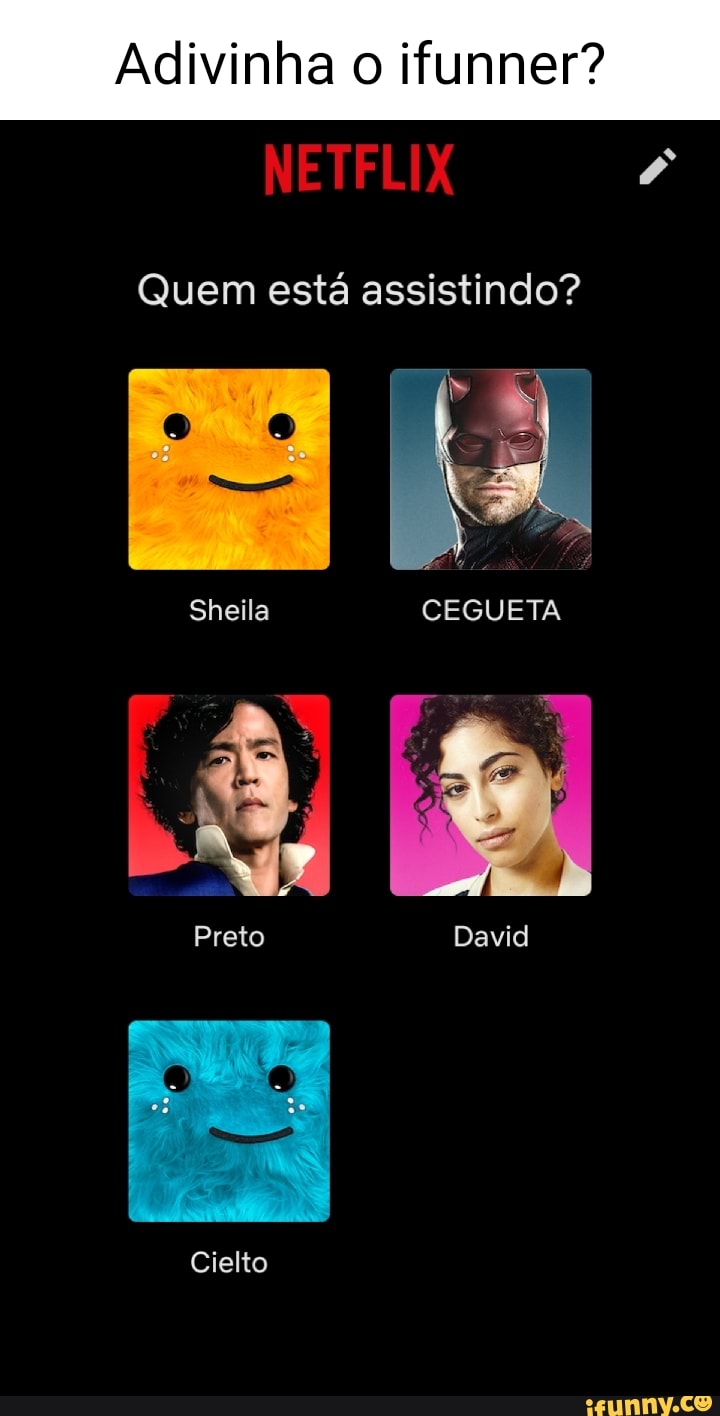 Adivinha o ifunner? Quem está assistindo? Sheila Preto David Cielto ...