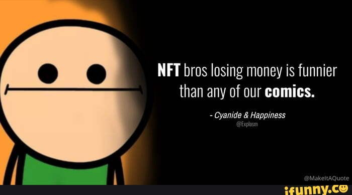 NFT bros losing money is funnier than any of our comics. Cyanide ...