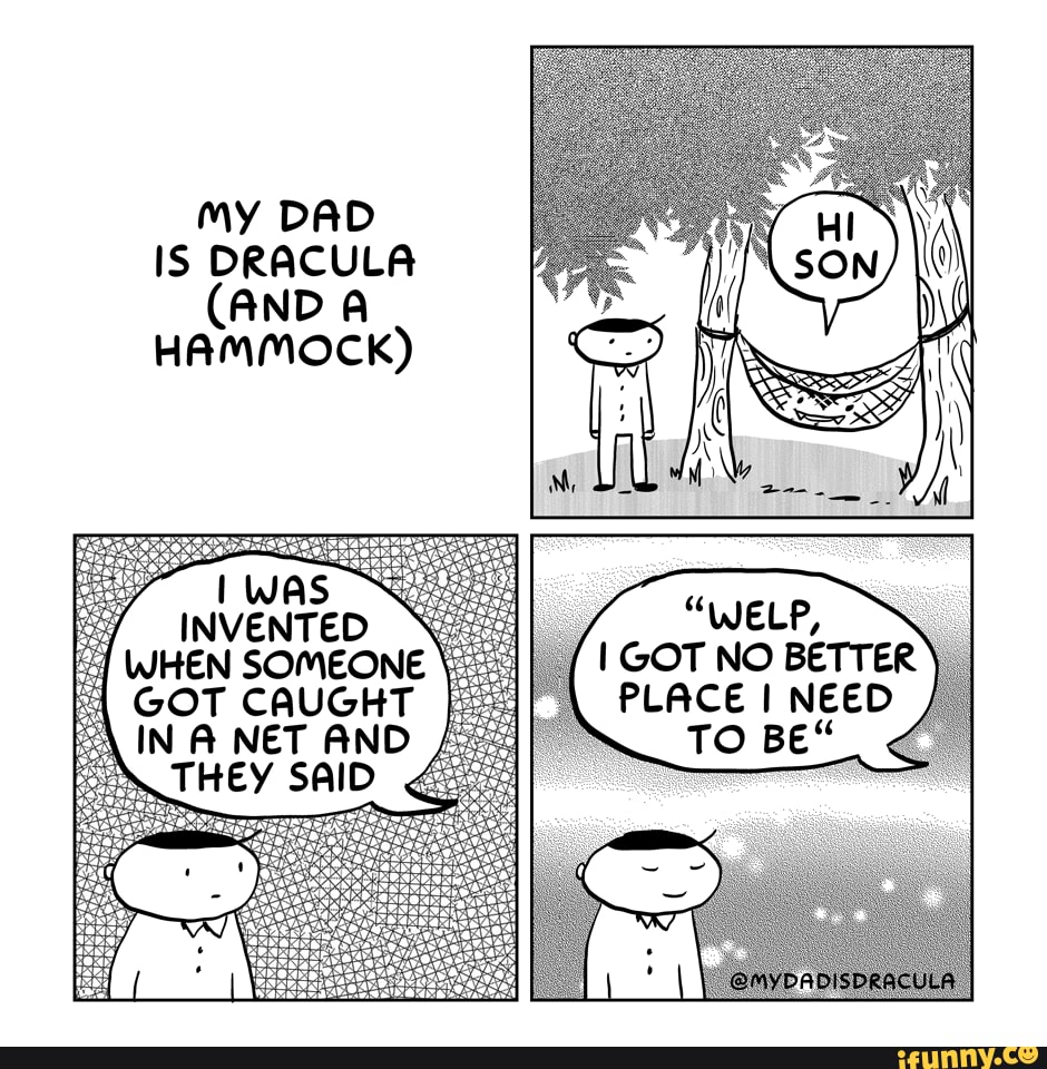 My DAD IS DRACULA (AND A HAMMOCK) I WAS INVENTED WHEN SOMEONE GOT ...