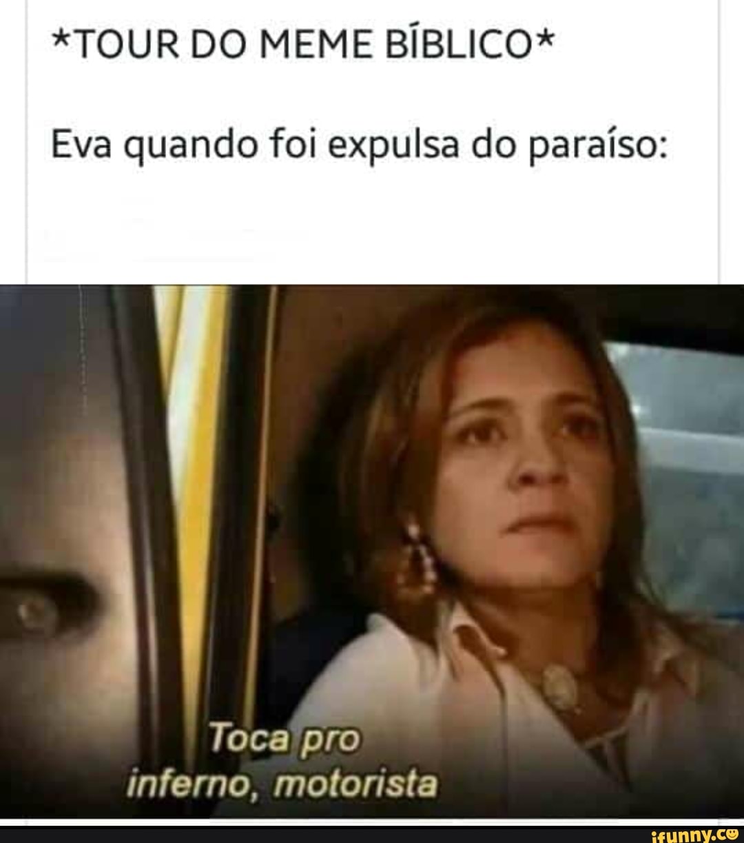 *TOUR DO MEME BÍBLICO* Eva quando foi expulsa do paraíso: - iFunny Brazil
