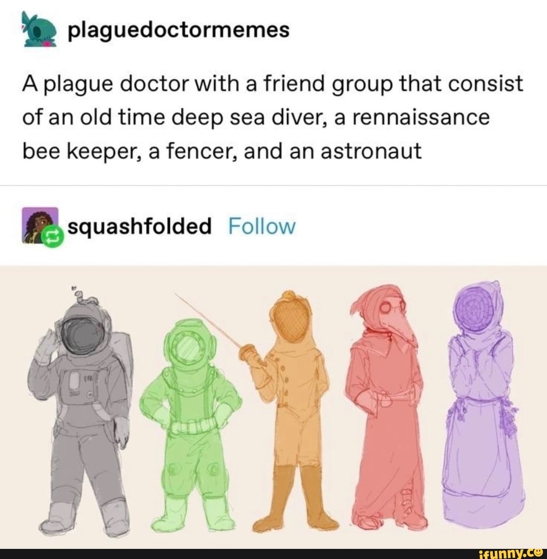 A plague doctor with a friend group that consist of an old time deep ...