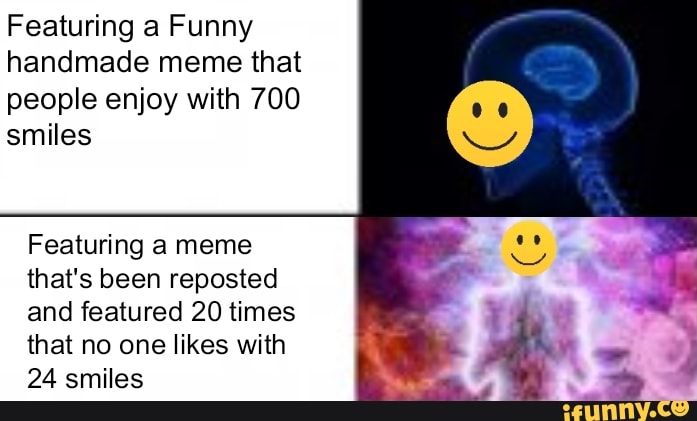 Featuring a Funny handmade meme that people enjoy with 700 smiles ...