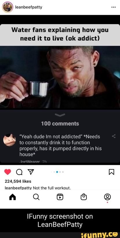 Leanbeefpatty Water fans explaining how you need it to live (ok addict ...