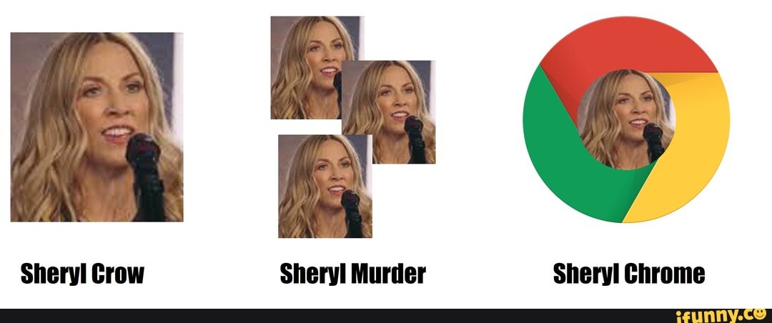 Sheryl Crow Sheryl Murder Sheryl Chrome - iFunny Brazil