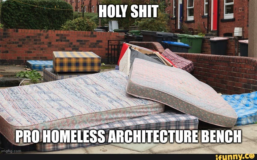 HOLY SHIT PRO HOMELESS ARCHITECTURE BENCH - iFunny Brazil