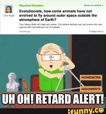 ResoWved Question ton Evolutionists, how come animals have not jolved to fly around outer space ...