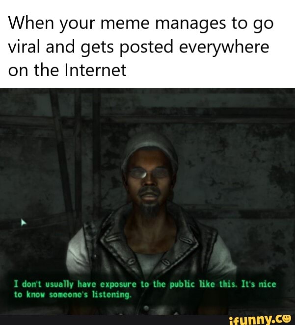 When your meme manages to go viral and gets posted everywhere on the ...