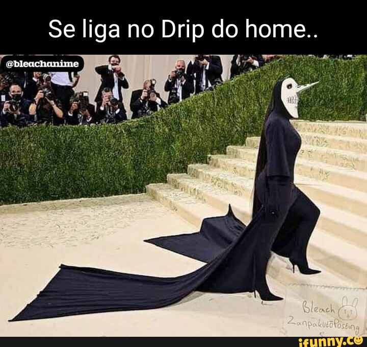Se liga no Drip do home.. ebleachanune - iFunny Brazil