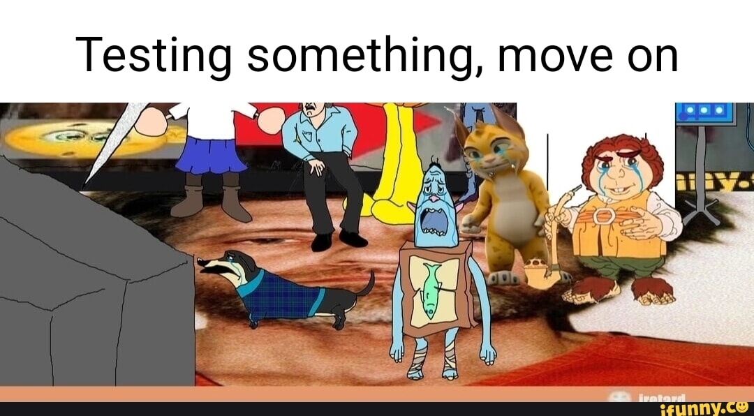 Testing something, move on - iFunny Brazil