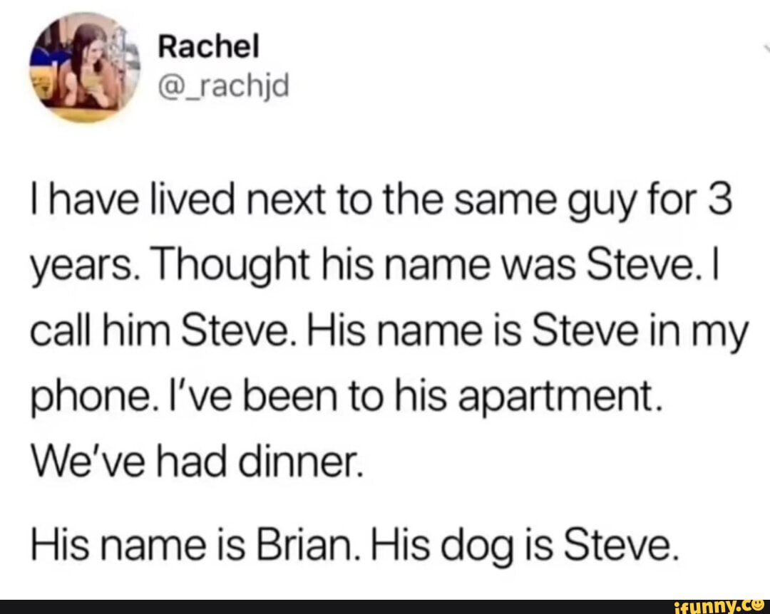 Rachel rachid I have lived next to the same guy for 3 years. Thought ...