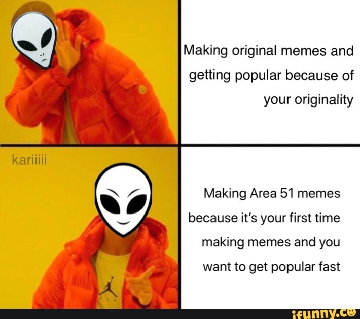 Making original memes and getting popular because of your originality ...