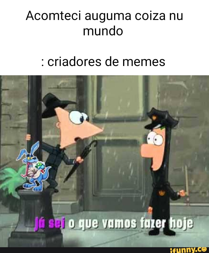 Acomteci auguma coiza nu mundo : criadores de memes gue voios iuzer ...