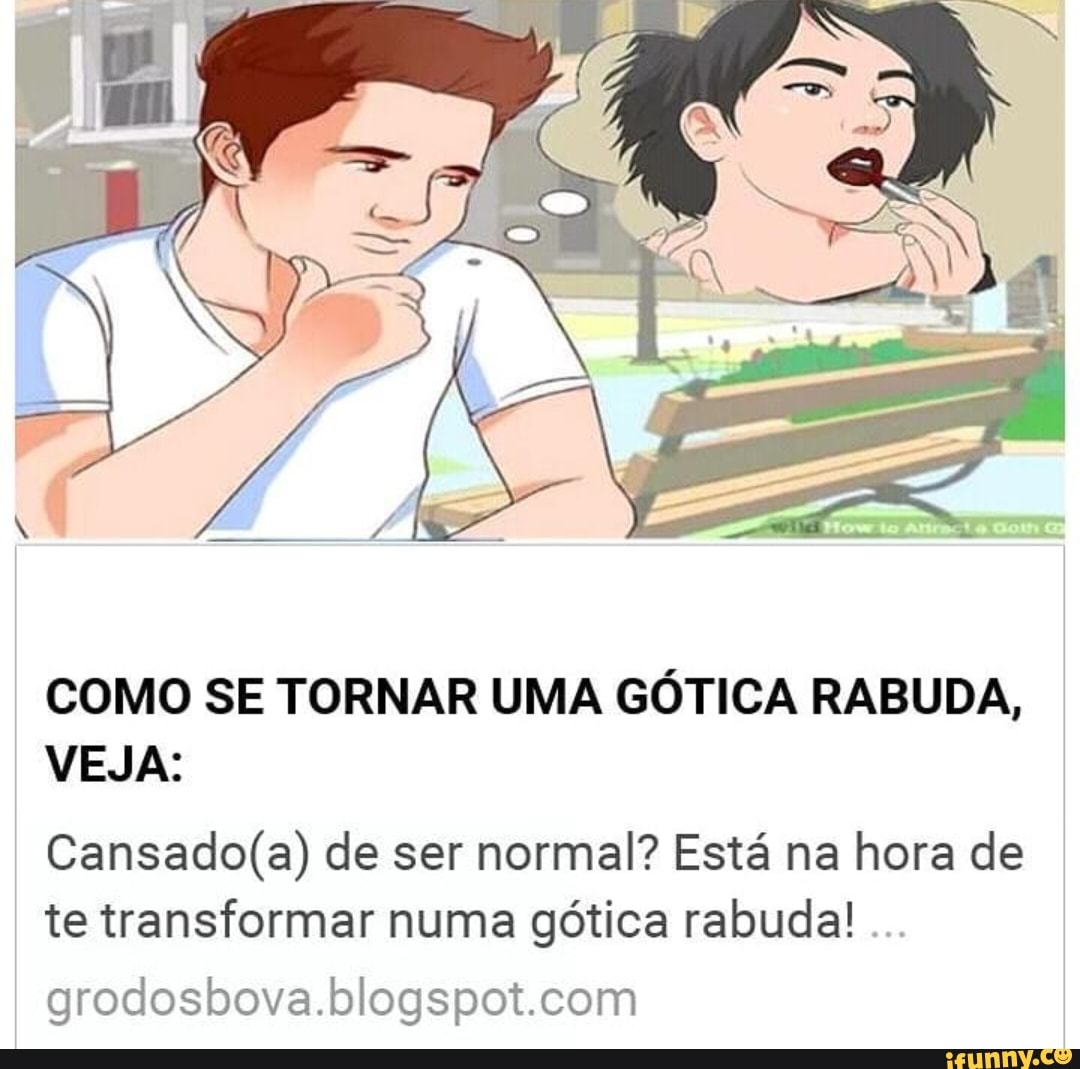 Como Se Tornar Uma GÓtica Rabuda Veja Cansado A De Ser Normal Está