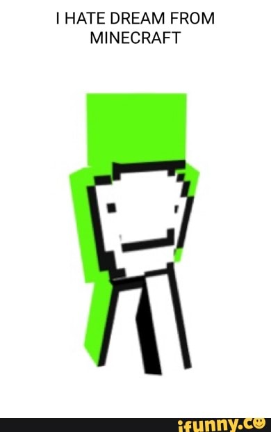 I HATE DREAM FROM MINECRAFT - iFunny Brazil