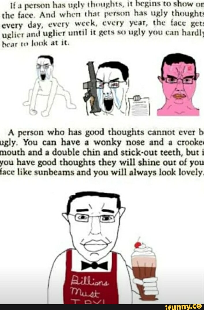If a person has ugly thoughts, it begins to show or the face. And when ...