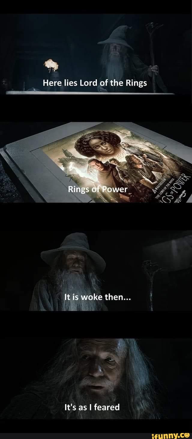 Here lies Lord of the Rings Rings of Power It is woke then... It's as I ...