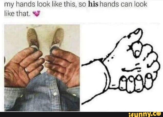 My hands look like this, so his hands can look like that. V - iFunny Brazil