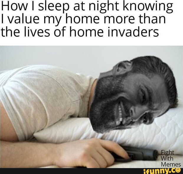 How I sleep at night knowing I value my home more than the lives of ...