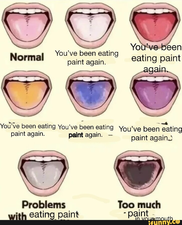 Yo ada een You've been eating Normal paint again. eating paint You've ...