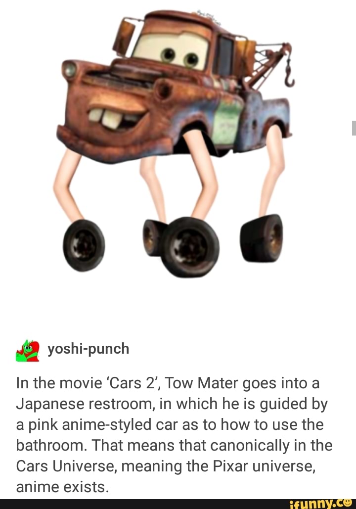 In the movie 'Cars 2', Tow Mater goes into a Japanese restroom, in which he is guided by a pink ...