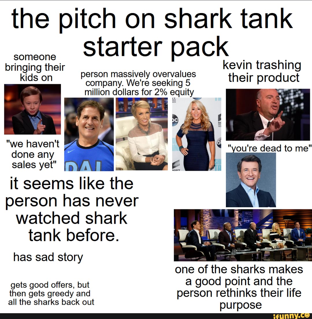 The pitch on shark tank SOmeone starter pack bringing their person ...