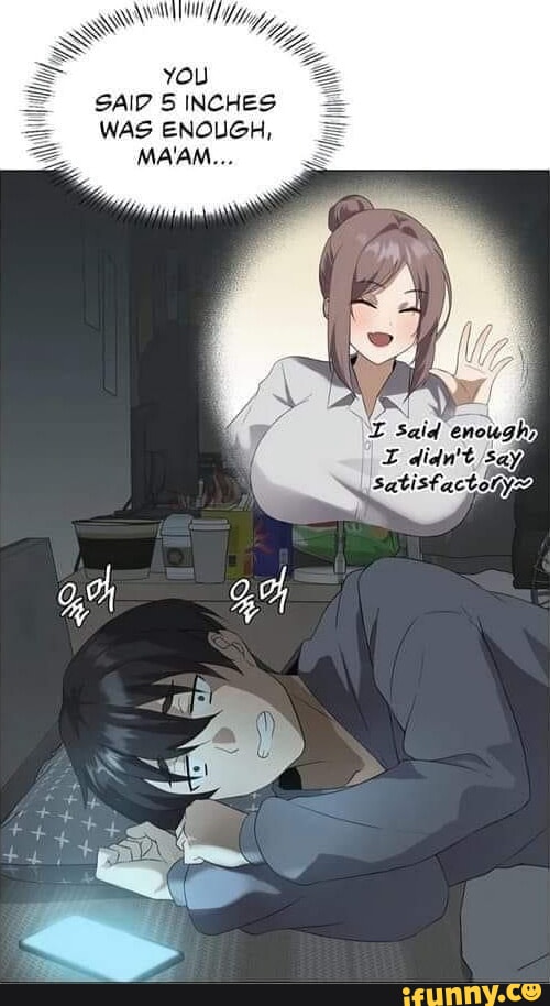 You SAID INCHES WAS ENOUGH, MA'AM... - iFunny Brazil