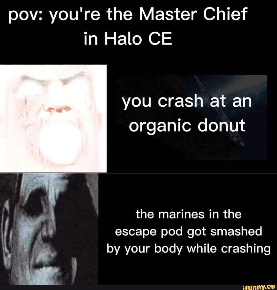 Pov: you're the Master Chief in Halo CE you crash at an organic donut ...
