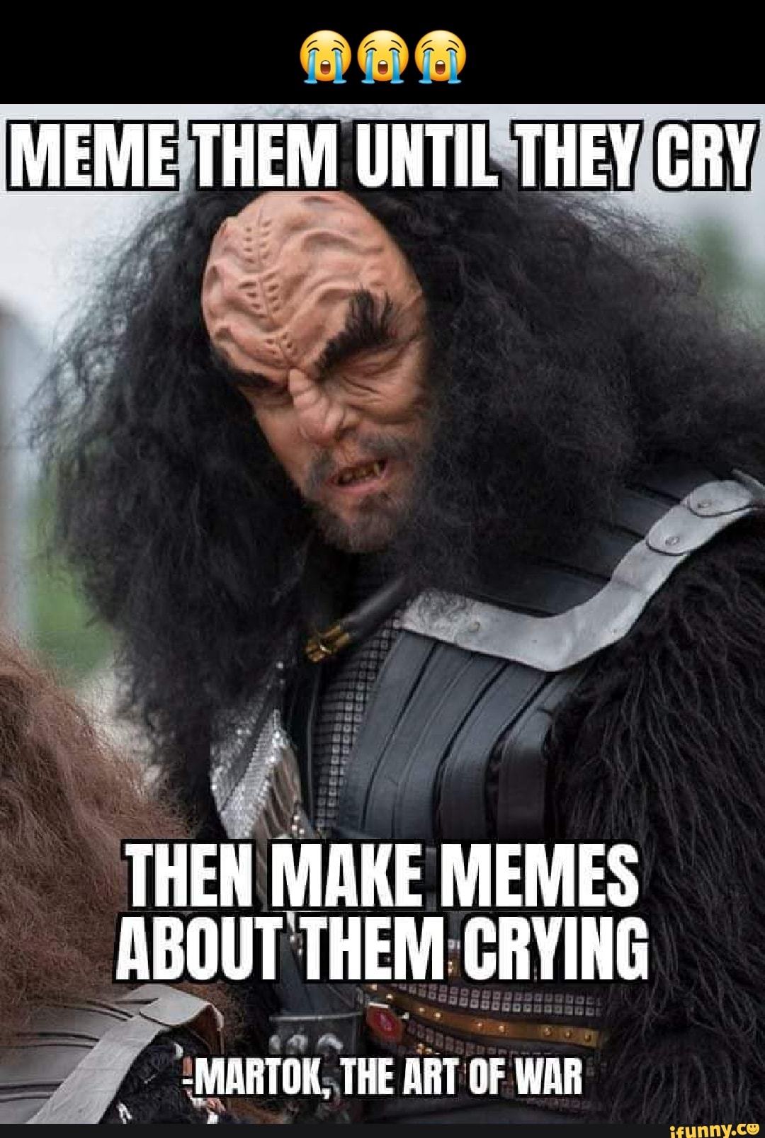 MEME THEM uNTIL THEY CRY THEN MAKE MEMES ABOUT THEM CRYING MARTOK, THE ...