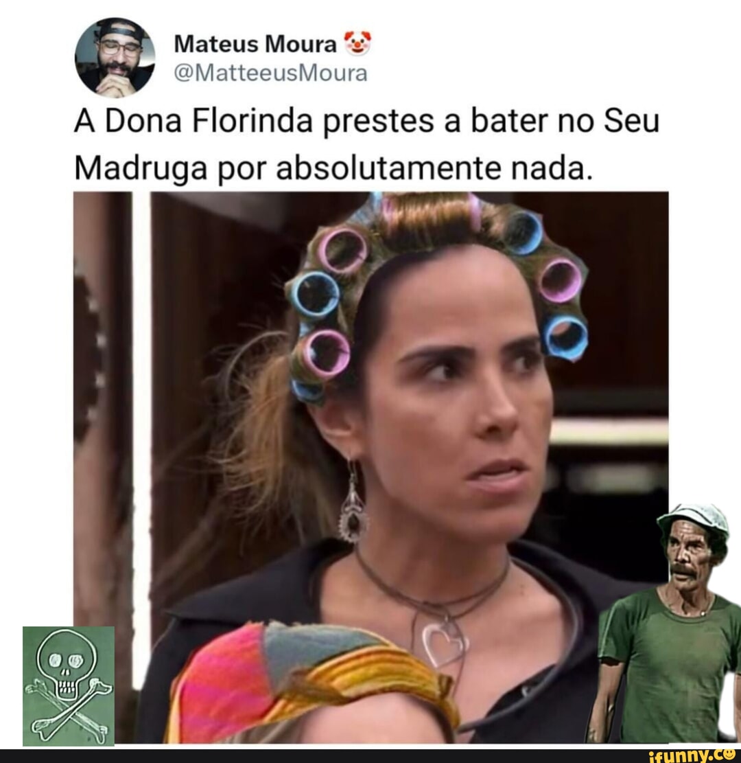 Mateus Moura "MatteeusMoura A Dona Florinda prestes a bater no Seu ...