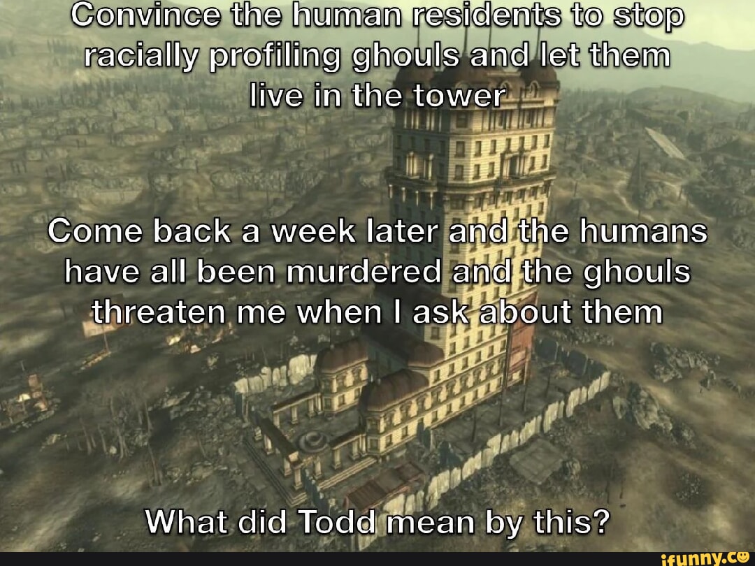 Convince the human residents to stop racially profiling ghouls and let ...