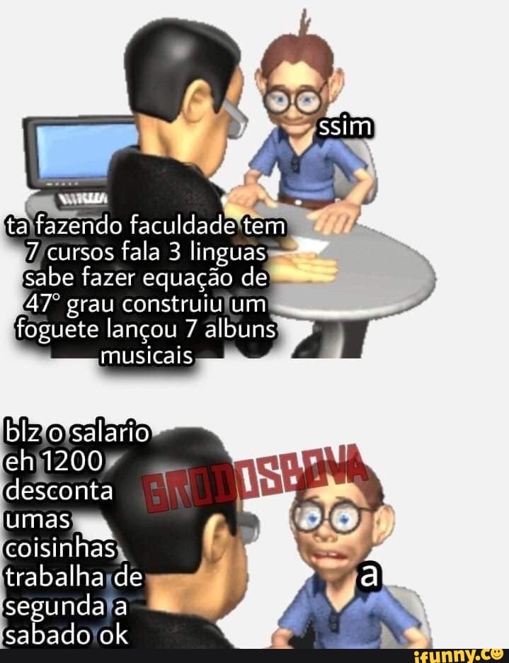 Ta fazendo faculdade tem 7/ cursos fala 3 linguas sabe fazer equação de ...